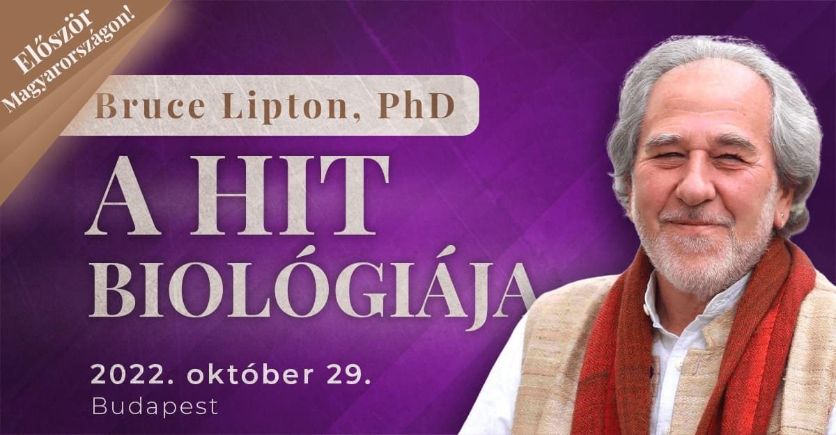 The Biology of Faith - Bruce Lipton in Budapest - Bruce H. Lipton, PhD